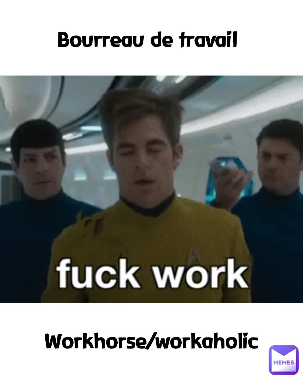Workhorse/workaholic Bourreau de travail | @MissieGee | Memes