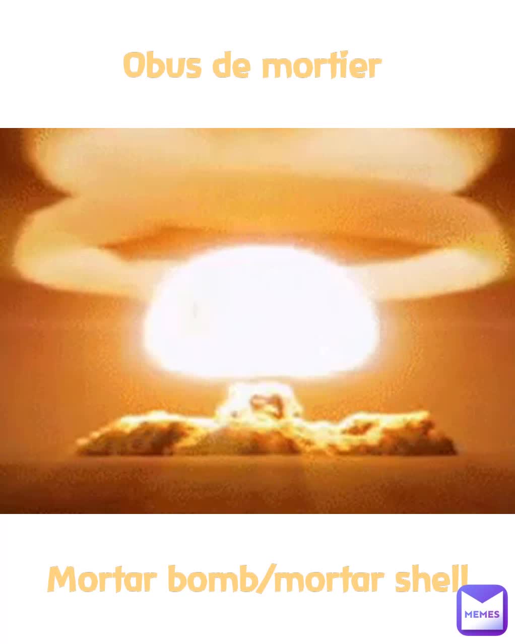Mortar bomb/mortar shell Obus de mortier | @MissieGee | Memes