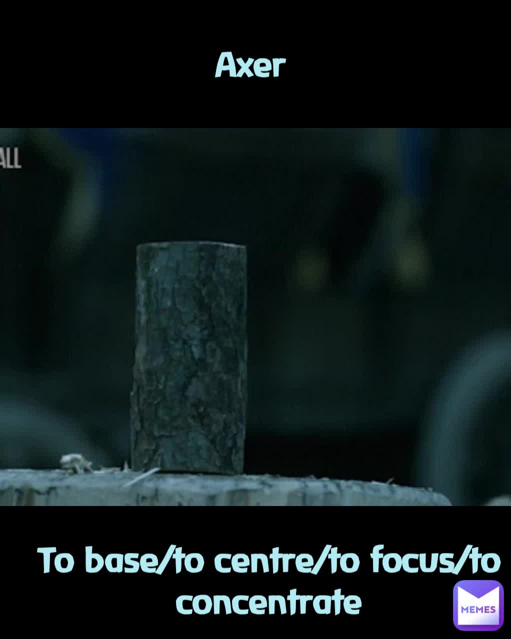 Axer To base/to centre/to focus/to concentrate | @MissieGee | Memes