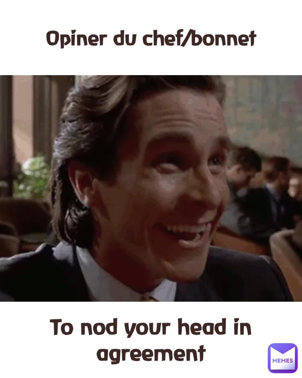 To nod your head in agreement Opiner du chef/bonnet | @MissieGee | Memes