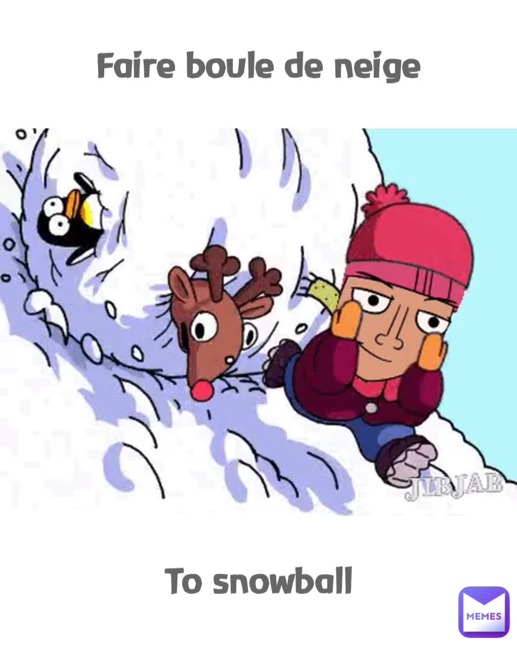 Faire boule de neige To snowball | @MissieGee | Memes