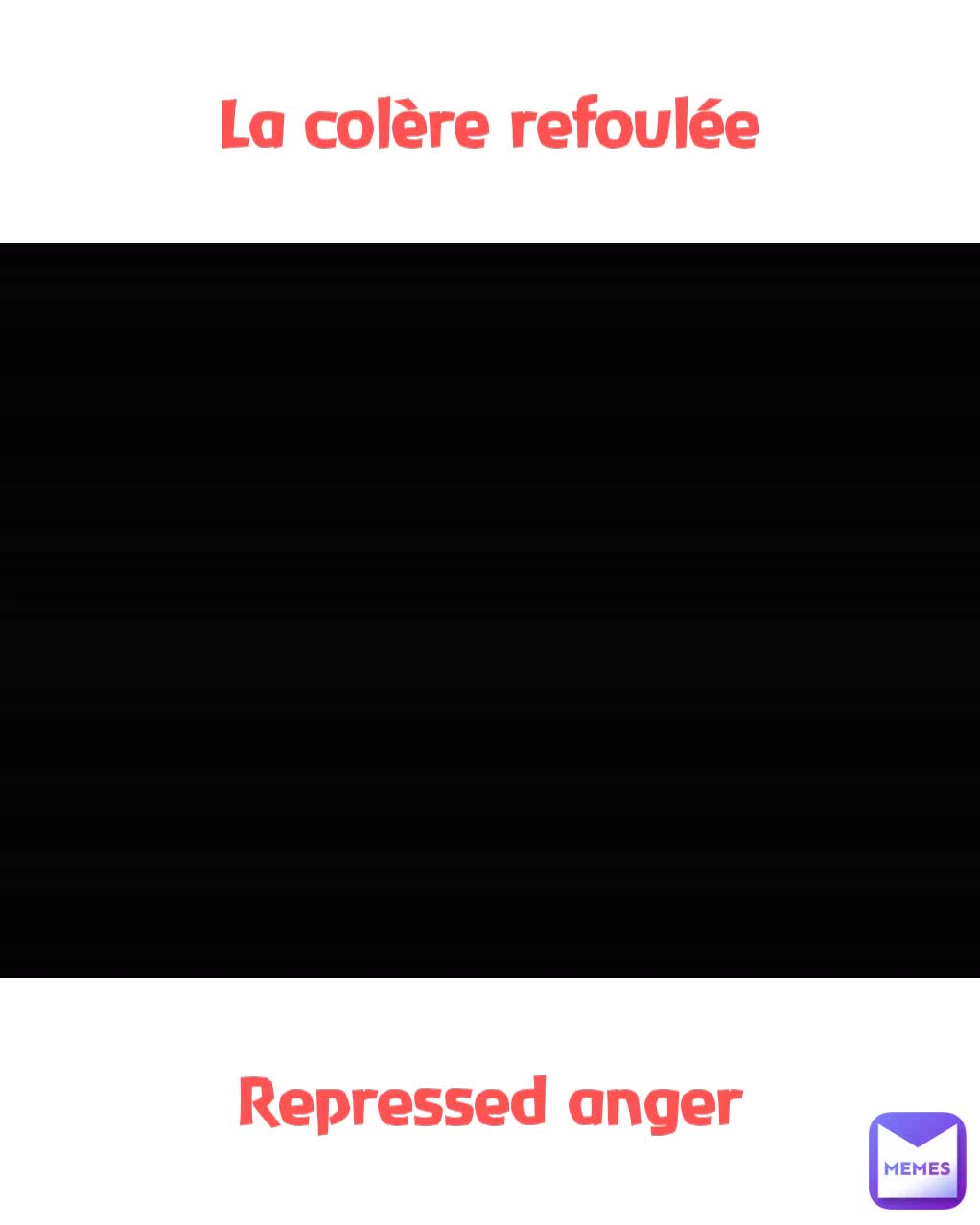 La colère refoulée Repressed anger | @MissieGee | Memes