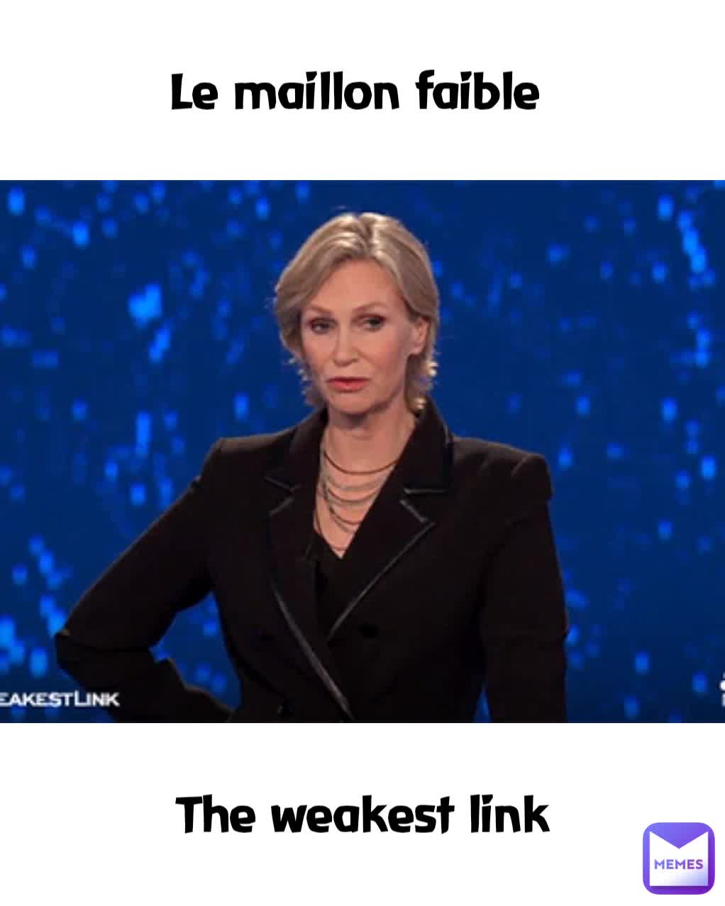 The weakest link Le maillon faible | @MissieGee | Memes