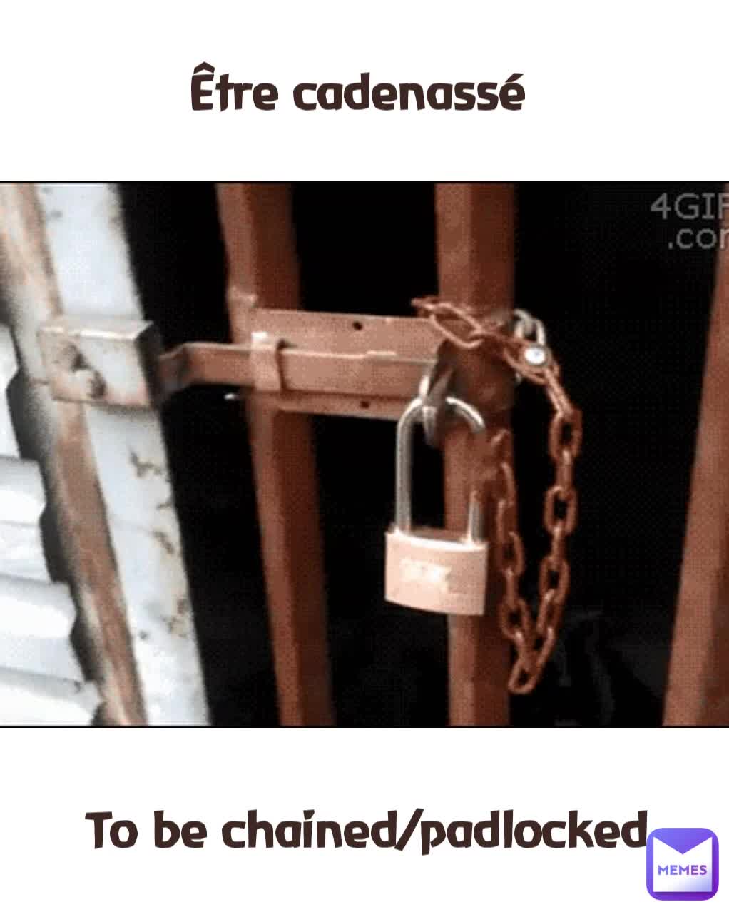 To be chained/padlocked Être cadenassé | @MissieGee | Memes