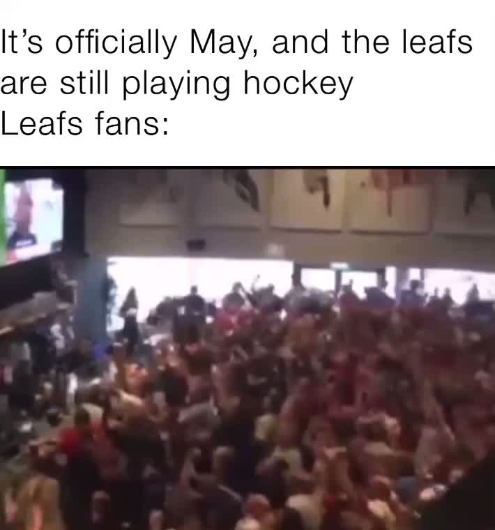 It’s officially May, and the leafs are still playing hockey Leafs fans ...
