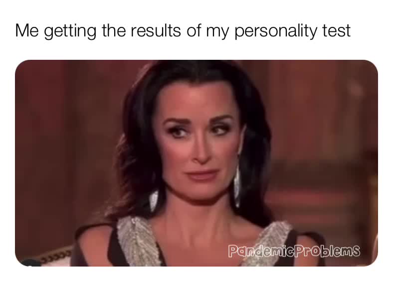 Me getting the results of my personality test | @pandemic_probs | Memes