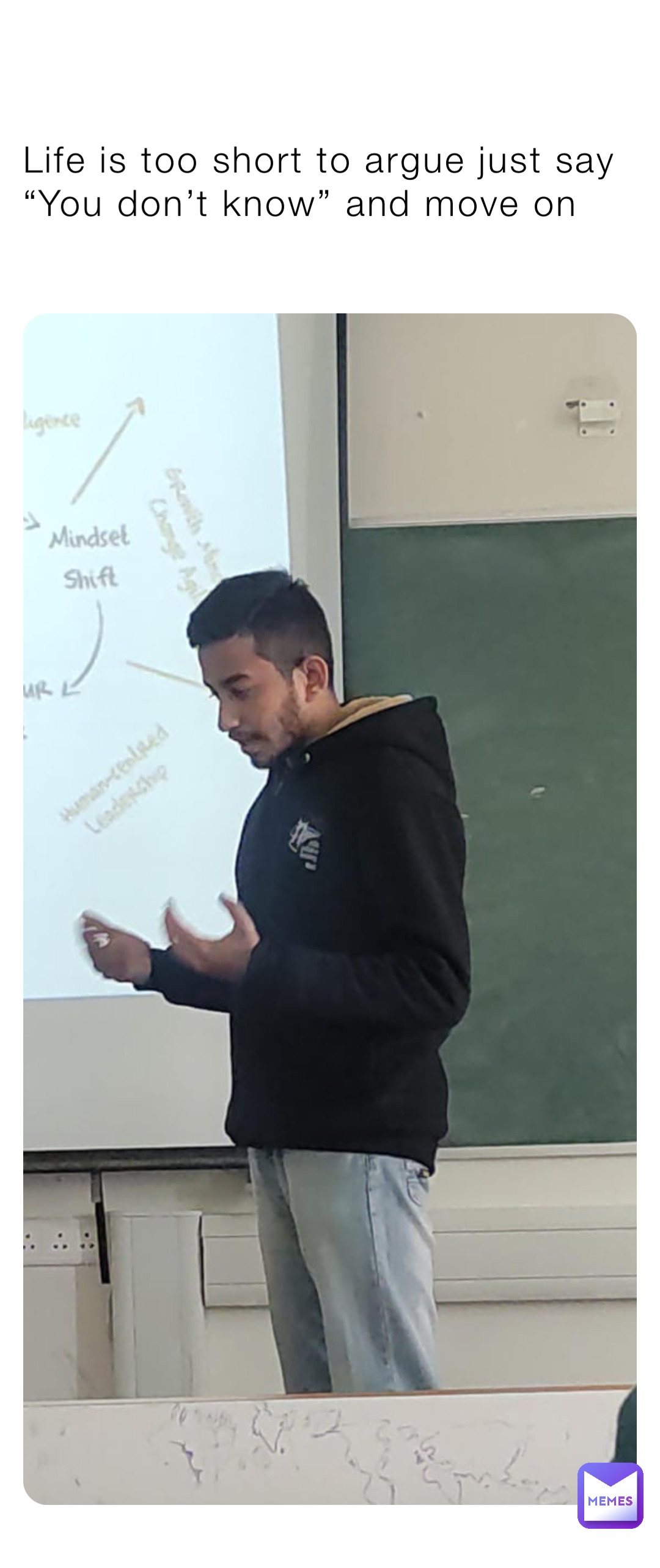 Life is too short to argue just say “You don’t know” and move on ...