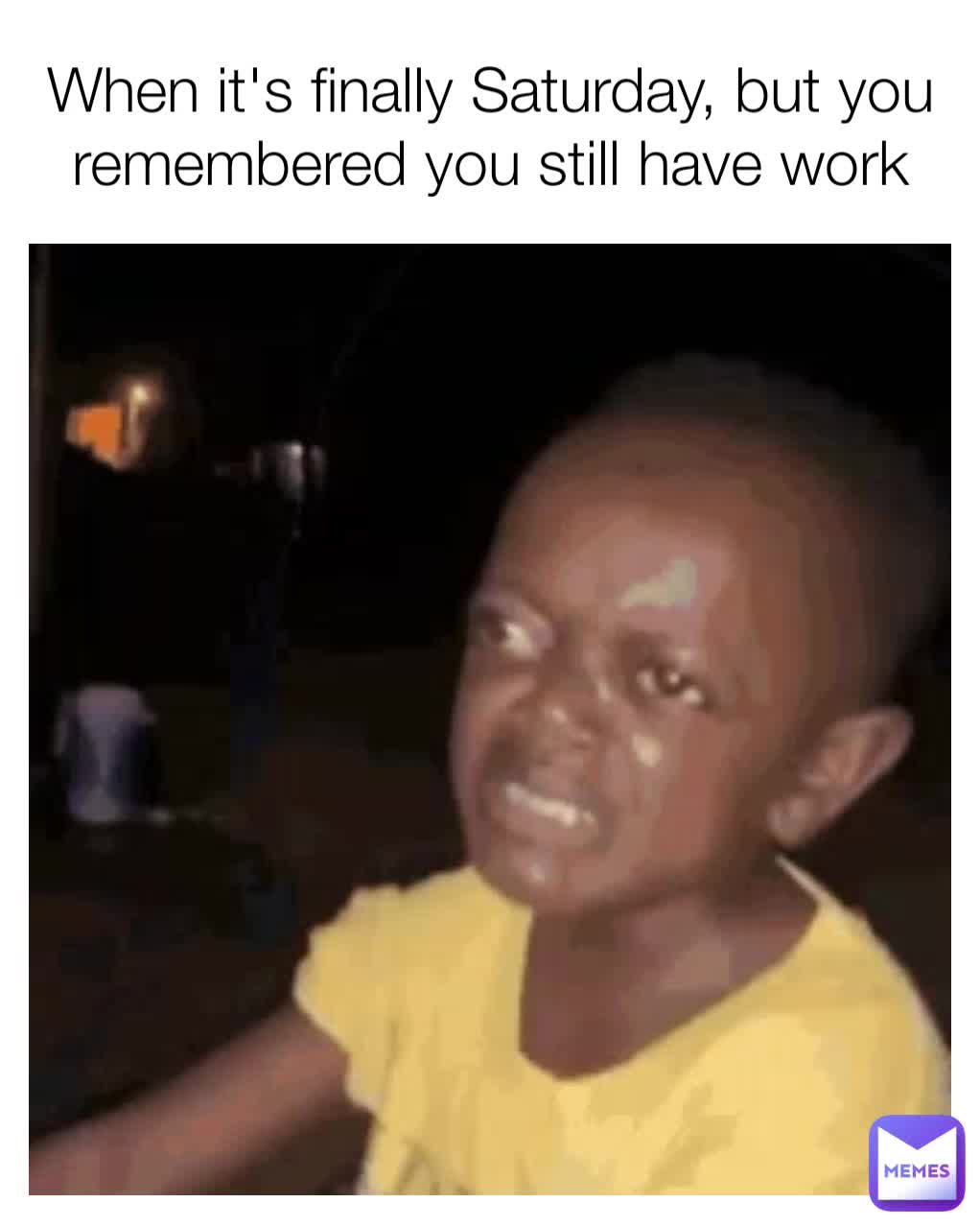 When it's finally Saturday, but you remembered you still have work ...