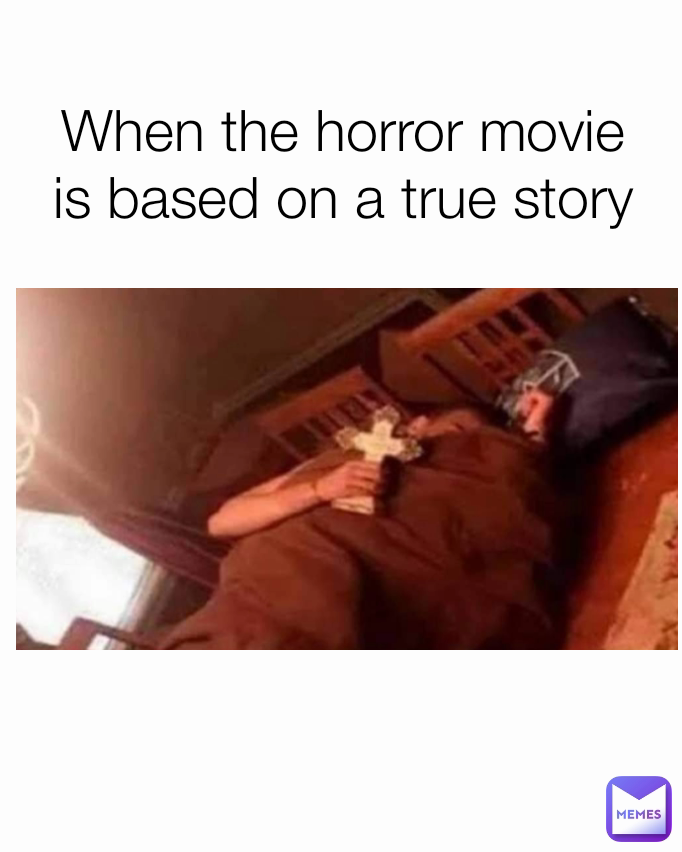 When the horror movie is based on a true story | @mattskie | Memes