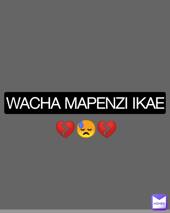 💔😓💔 WACHA MAPENZI IKAE | @jaymoh254 | Memes