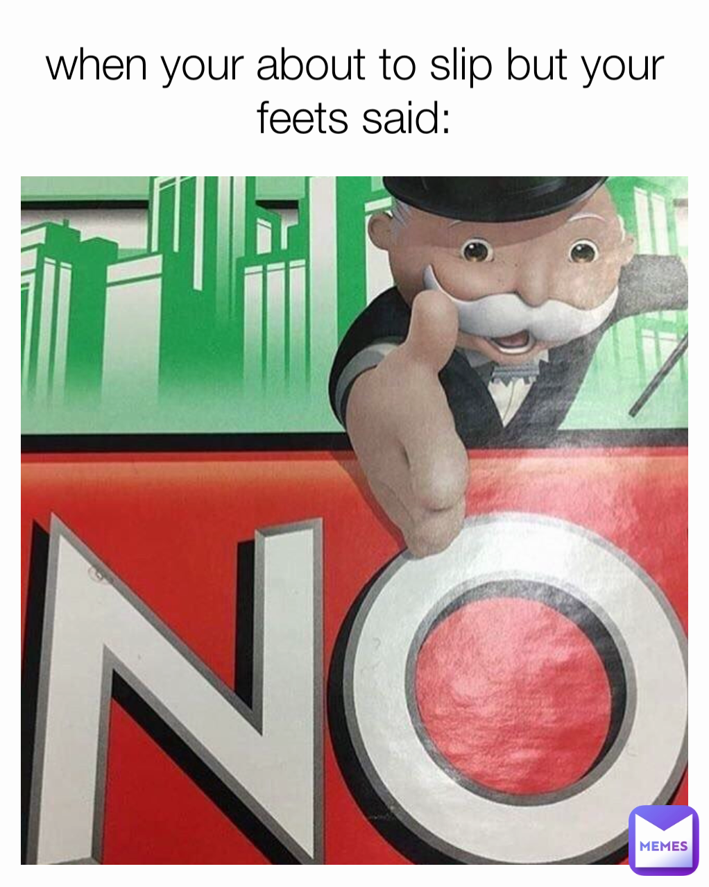when your about to slip but your feets said: | @Bruhus | Memes