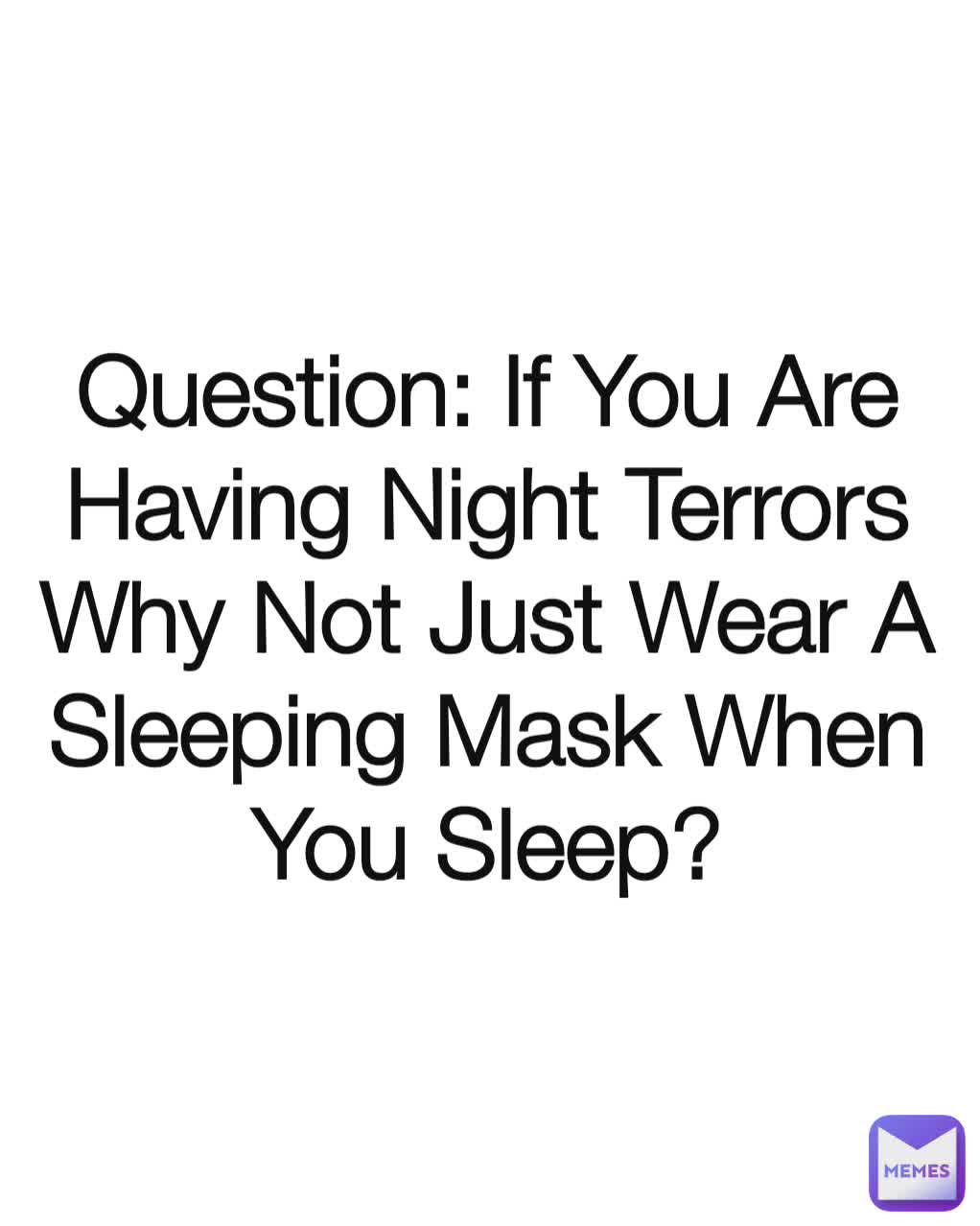 Question: If You Are Having Night Terrors Why Not Just Wear A Sleeping ...