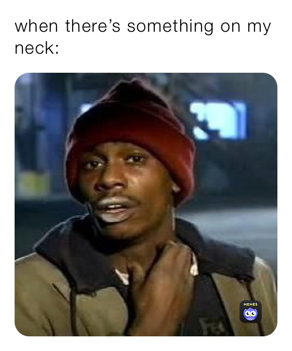 when there’s something on my neck: | @SovietStepan | Memes