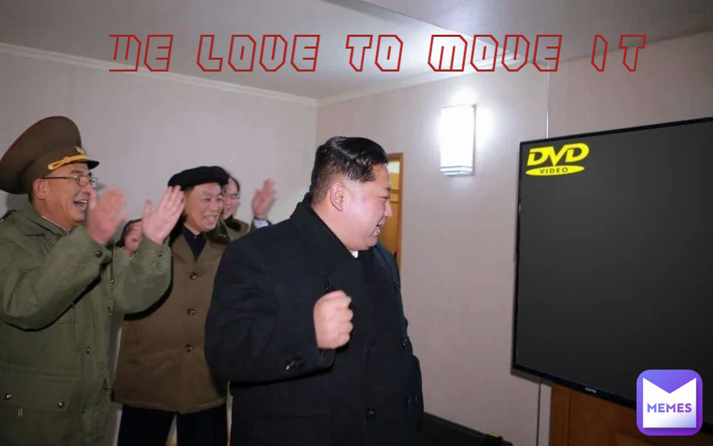 we love to move it | @samuel-cohen | Memes