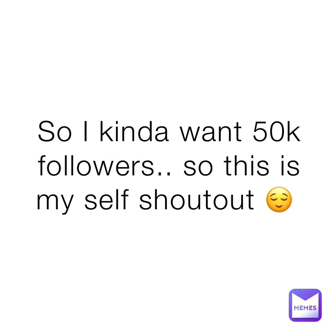 So I kinda want 50k followers.. so this is my self shoutout 😌 ...