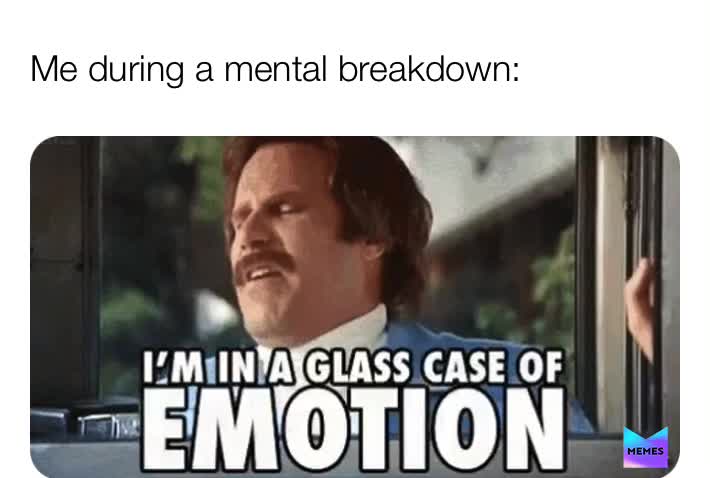 Im In A Glass Case Of Emotion Meme
