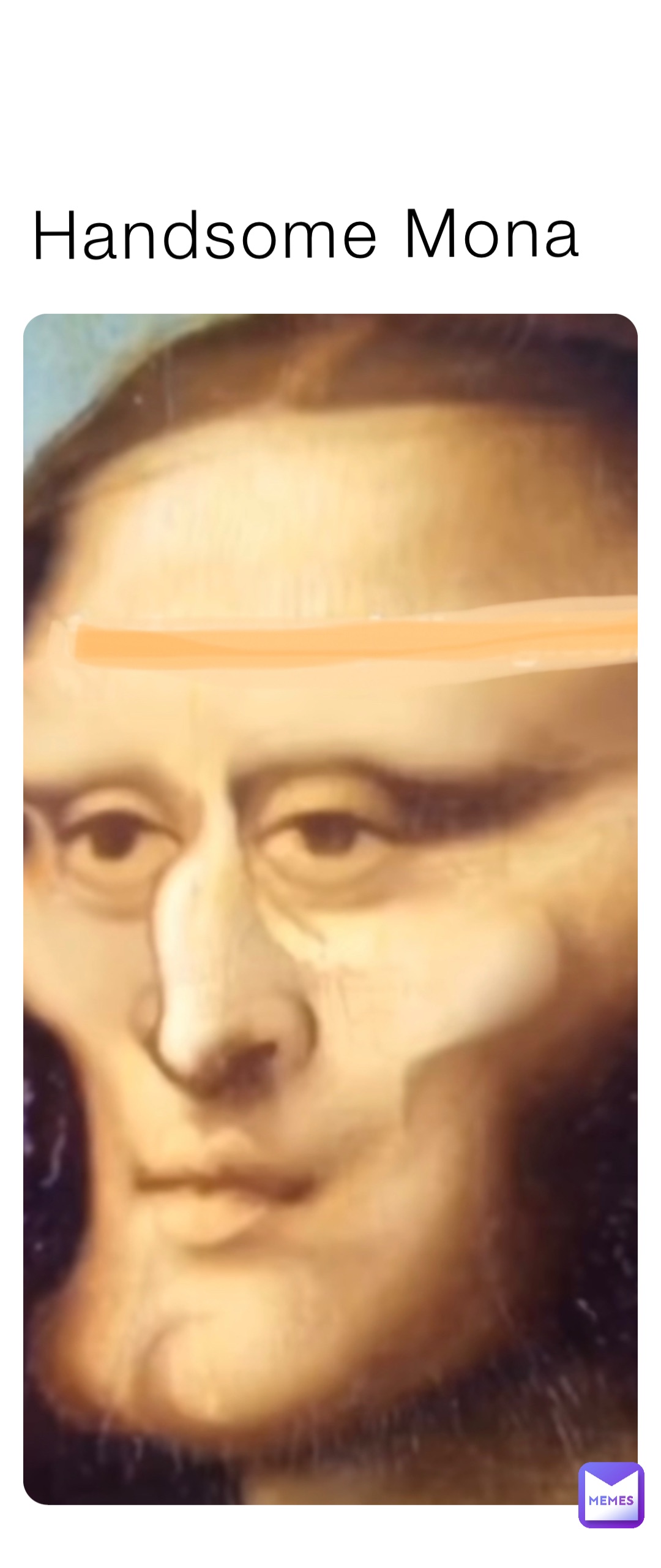 Handsome Mona | @GmanHQ | Memes