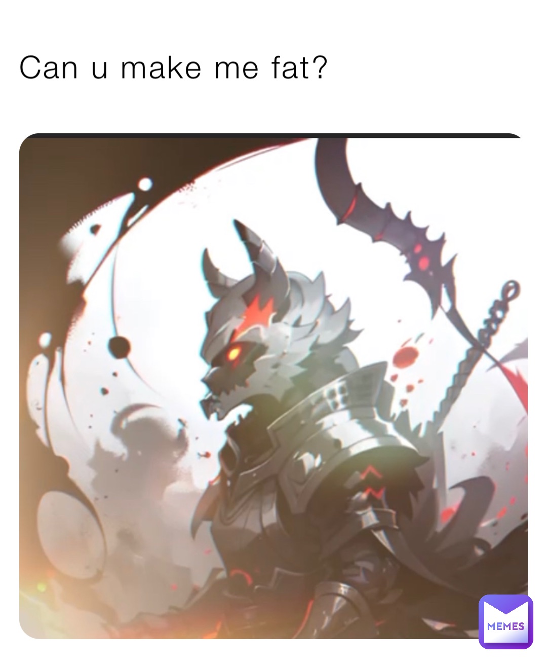 Can u make me fat? | @FIREFOX_24K | Memes
