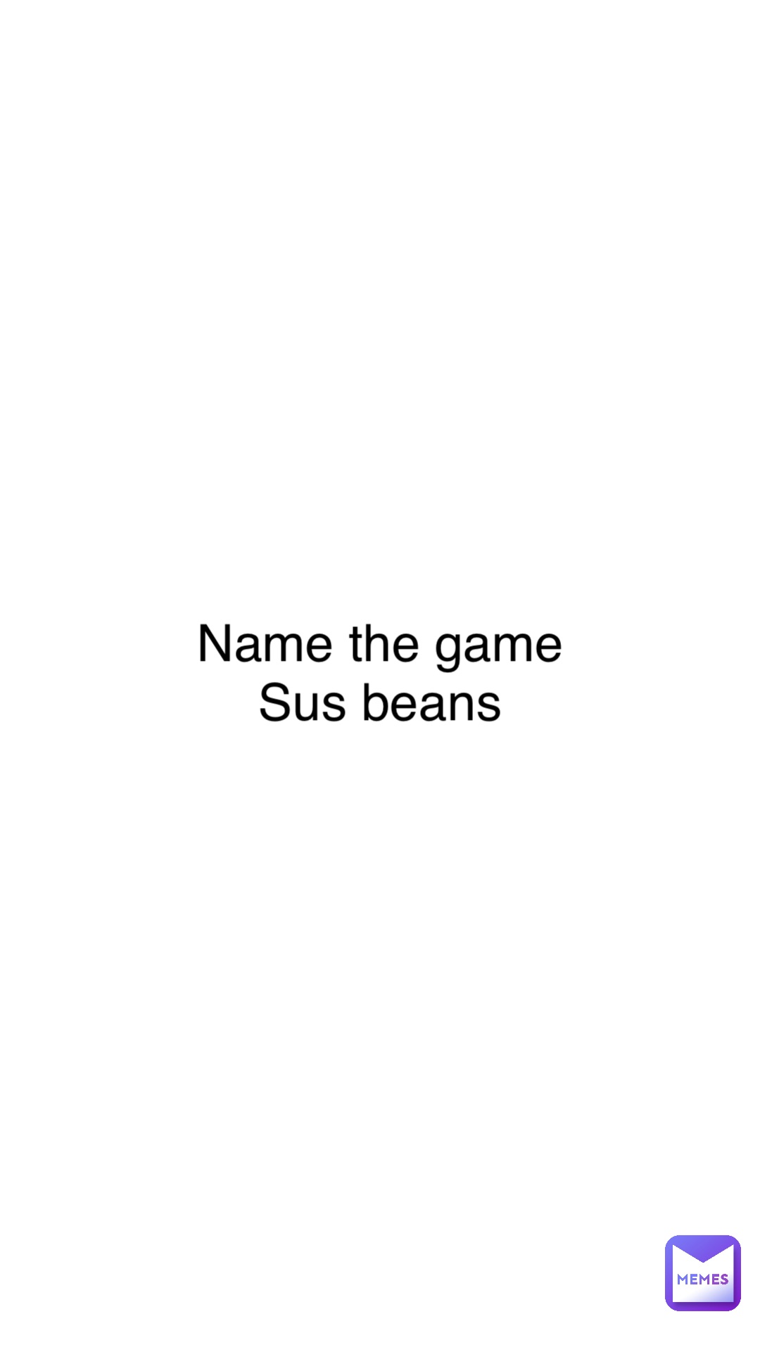 Name the game Sus beans | @FIREFOX_24K | Memes