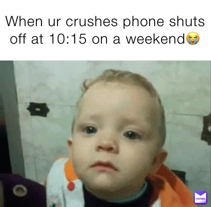 When ur crushes phone shuts off at 10:15 on a weekend😭 | @jamfam_carter ...
