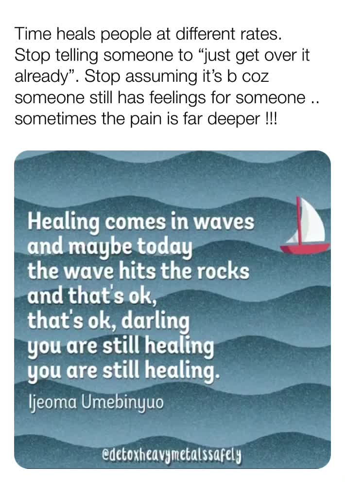 Time heals people at different rates. Stop telling someone to “just get ...