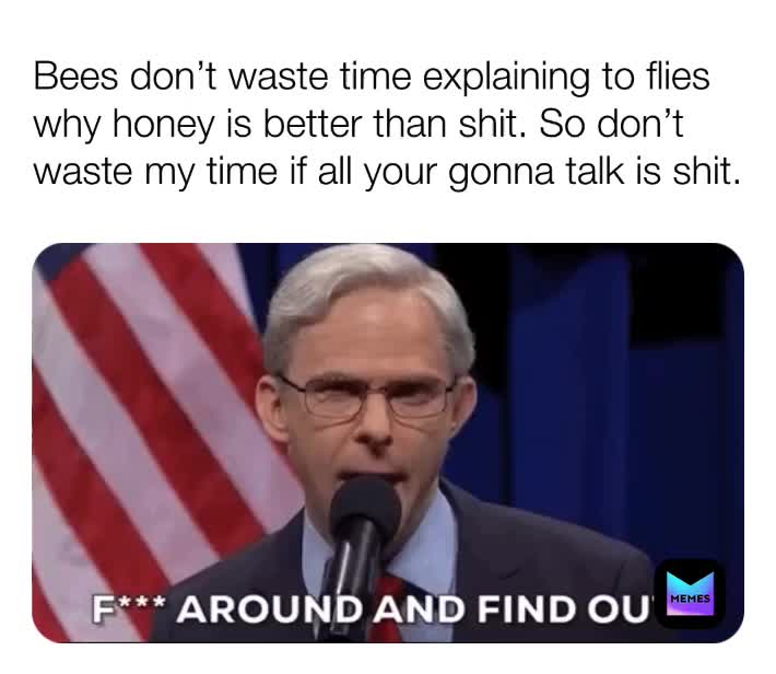 Bees don’t waste time explaining to flies why honey is better than shit ...