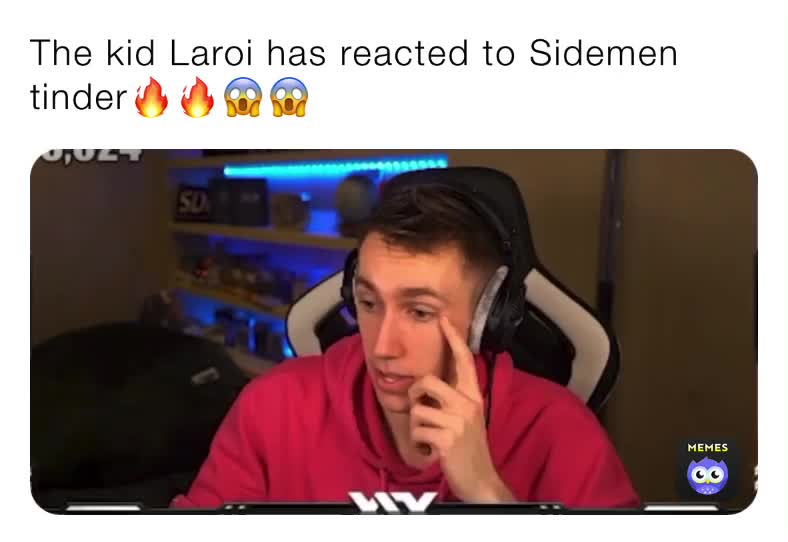 The kid Laroi has reacted to Sidemen tinder🔥🔥😱😱 | @sczmc8jwvy | Memes