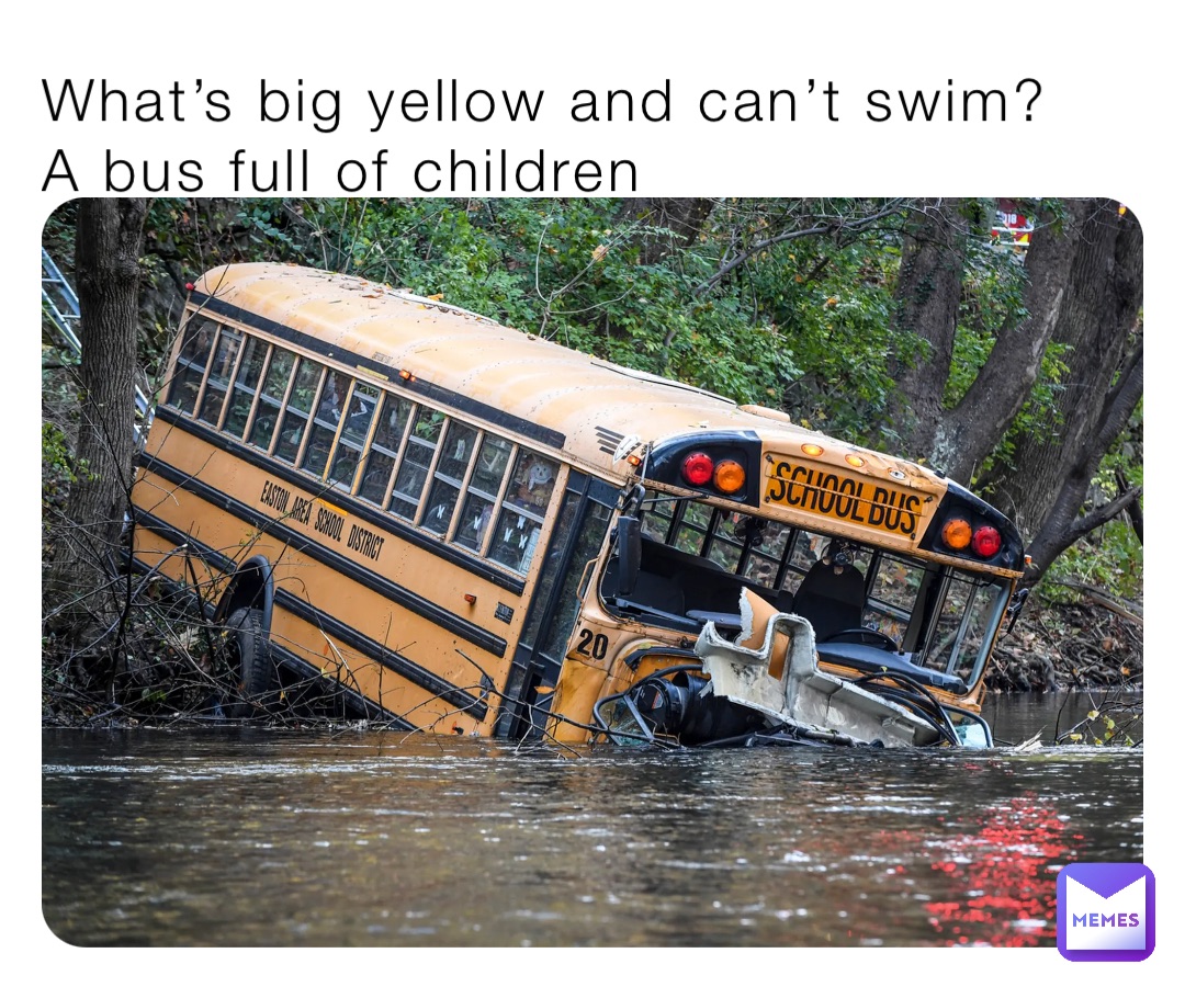 What’s big yellow and can’t swim? A bus full of children | @Antifurry ...