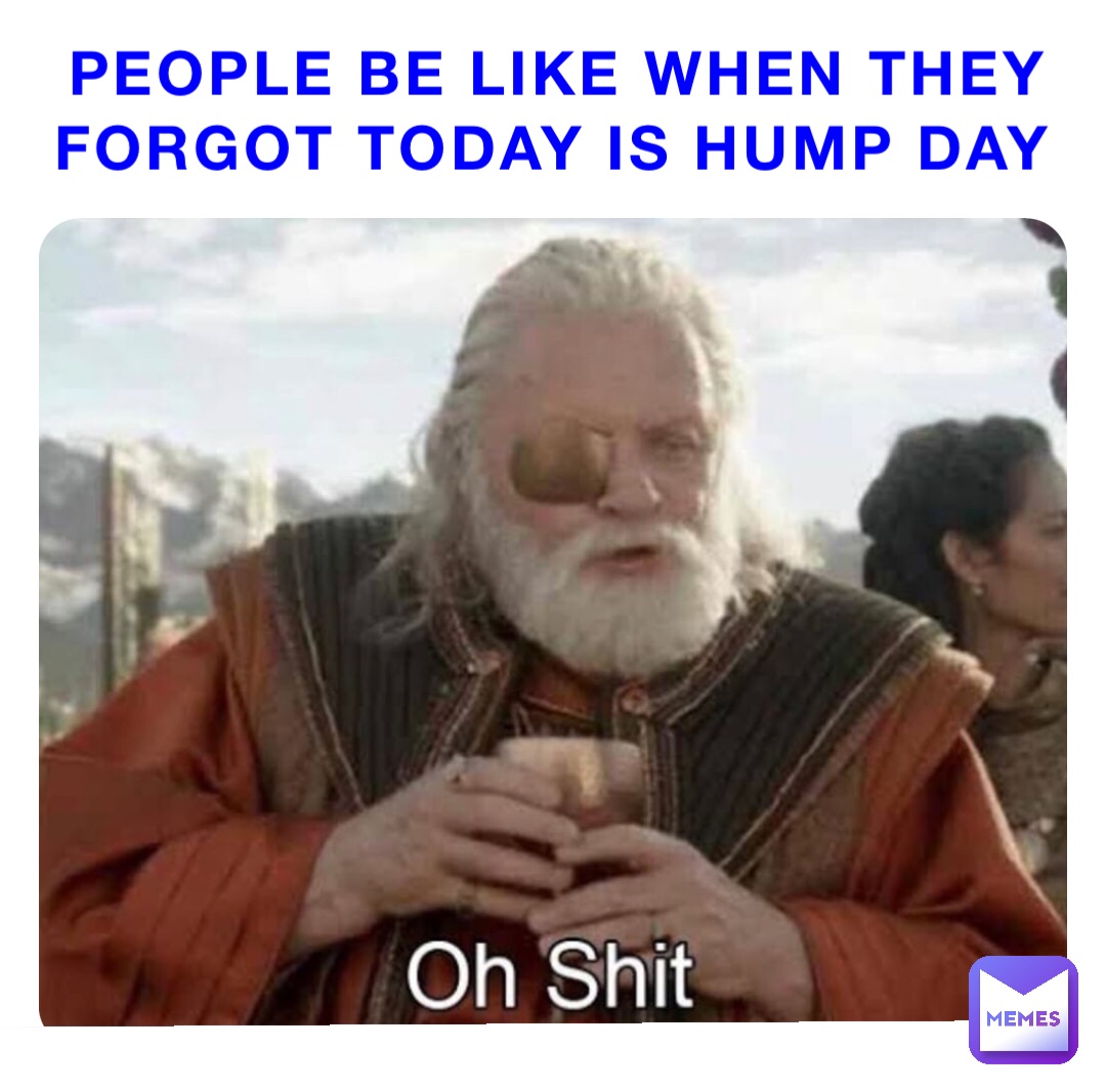 People be like when they forgot today is Hump Day #### | @Comrade_John ...