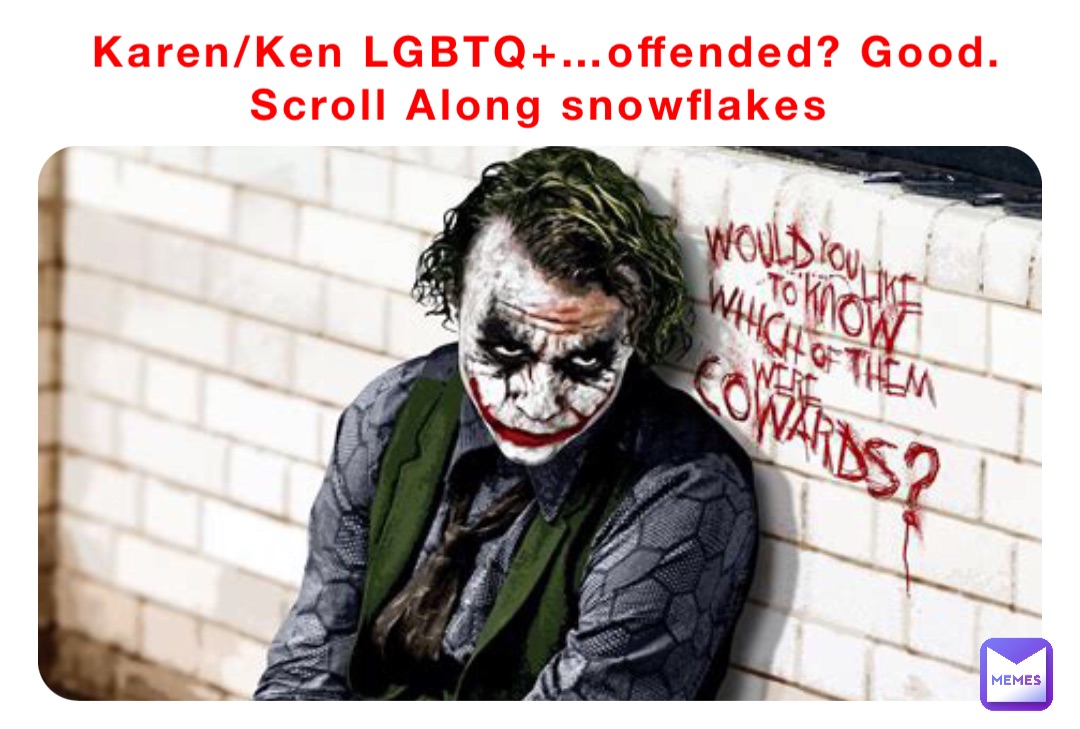 Karen/Ken LGBTQ+…offended? Good. Scroll Along snowflakes | @Comrade ...
