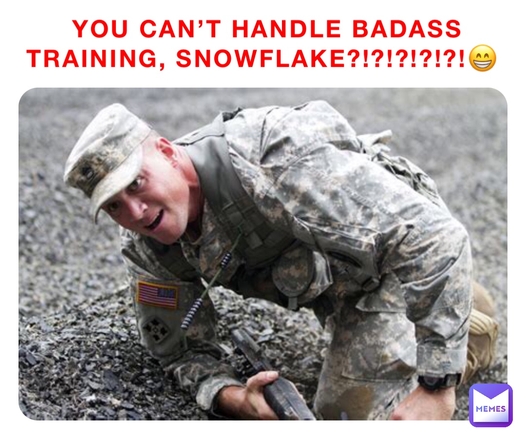 You can’t handle badass training, snowflake?!?!?!?!?!😁 | @Comrade_John ...