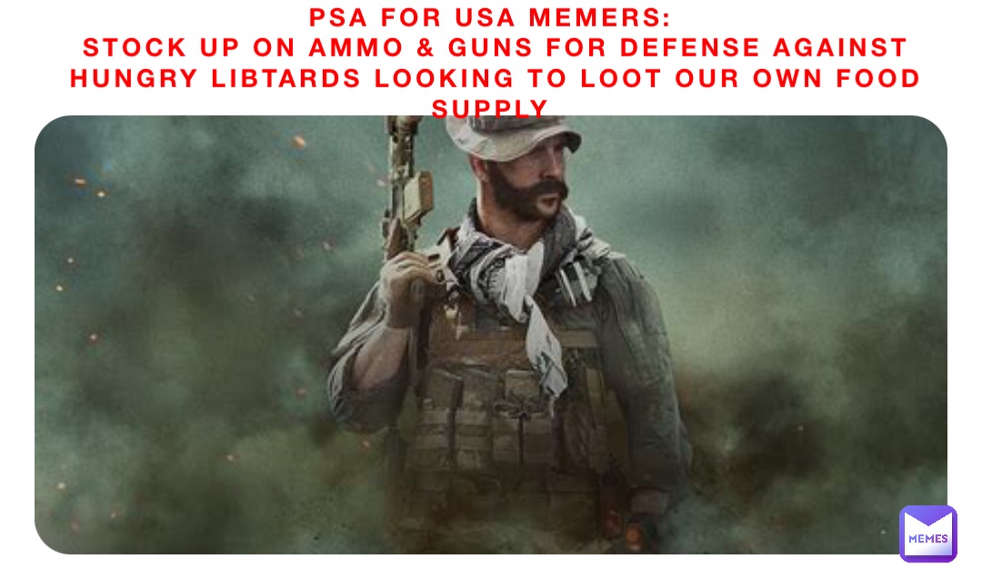 PSA FOR USA MEMERS: STOCK UP ON AMMO & GUNS FOR DEFENSE AGAINST HUNGRY ...