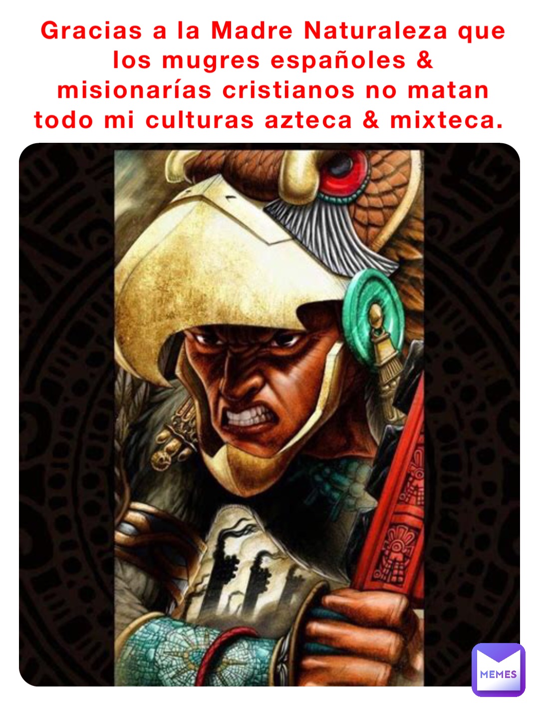 Gracias a la Madre Naturaleza que los mugres españoles & misionarías ...