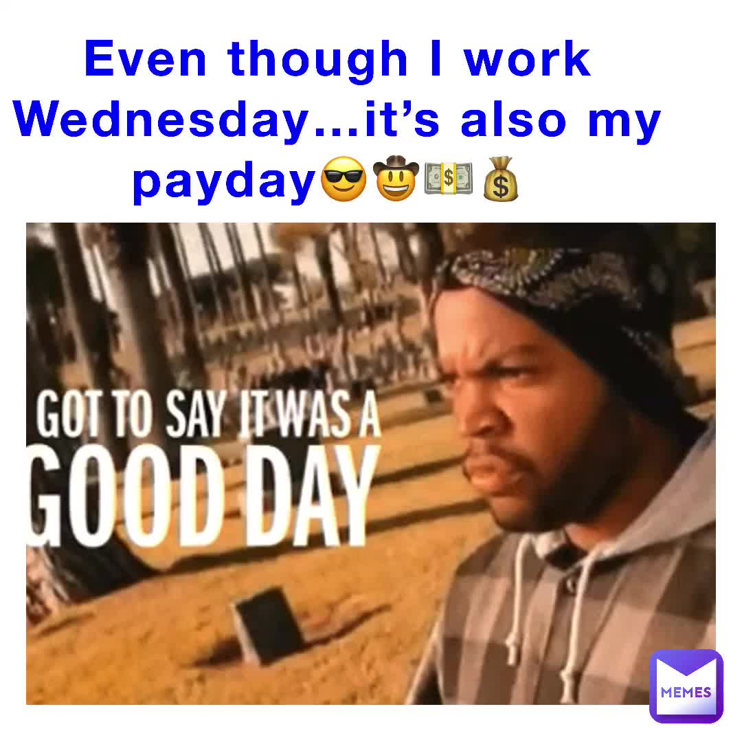 Even though I work Wednesday…it’s also my payday😎🤠💵💰 | @Comrade_John ...