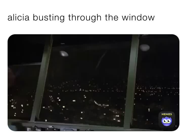 alicia busting through the window | @ozbeefjerky | Memes