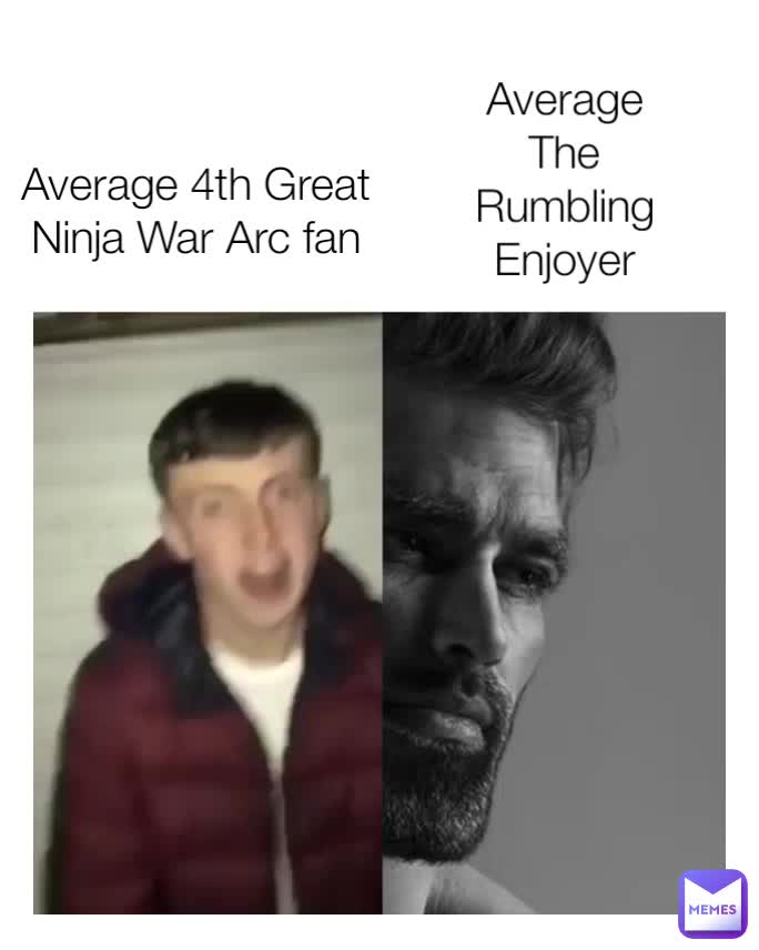 Average 4th Great Ninja War Arc fan Average The Rumbling Enjoyer ...