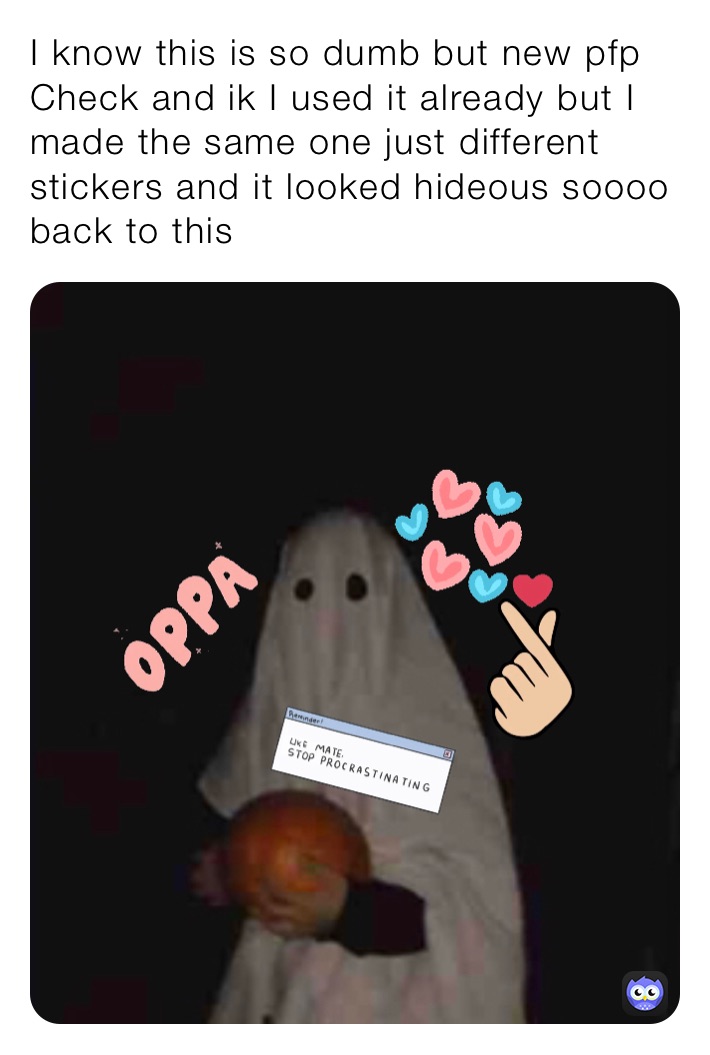 I know this is so dumb but new pfp Check and ik I used it already but I ...