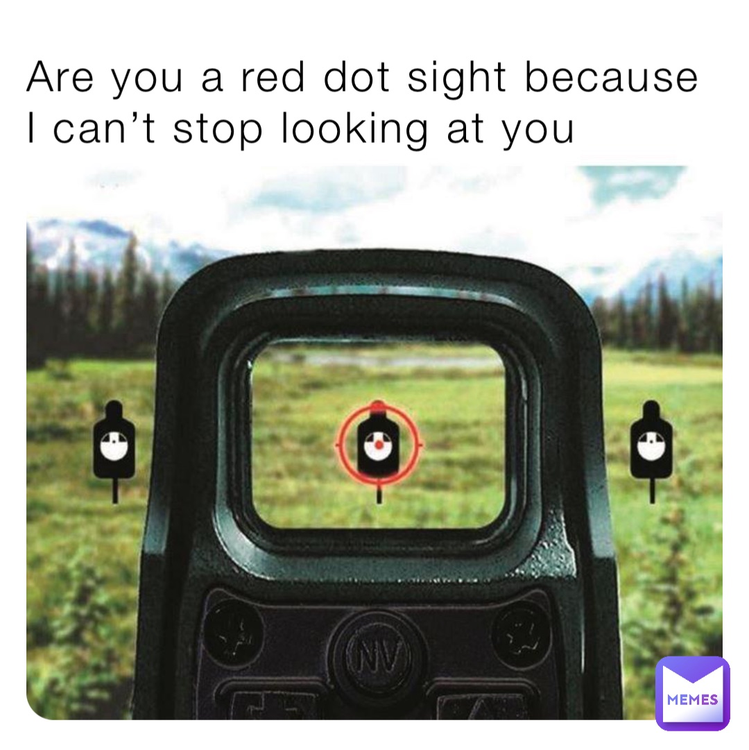Are you a red dot sight because I can’t stop looking at you | @Ghost ...