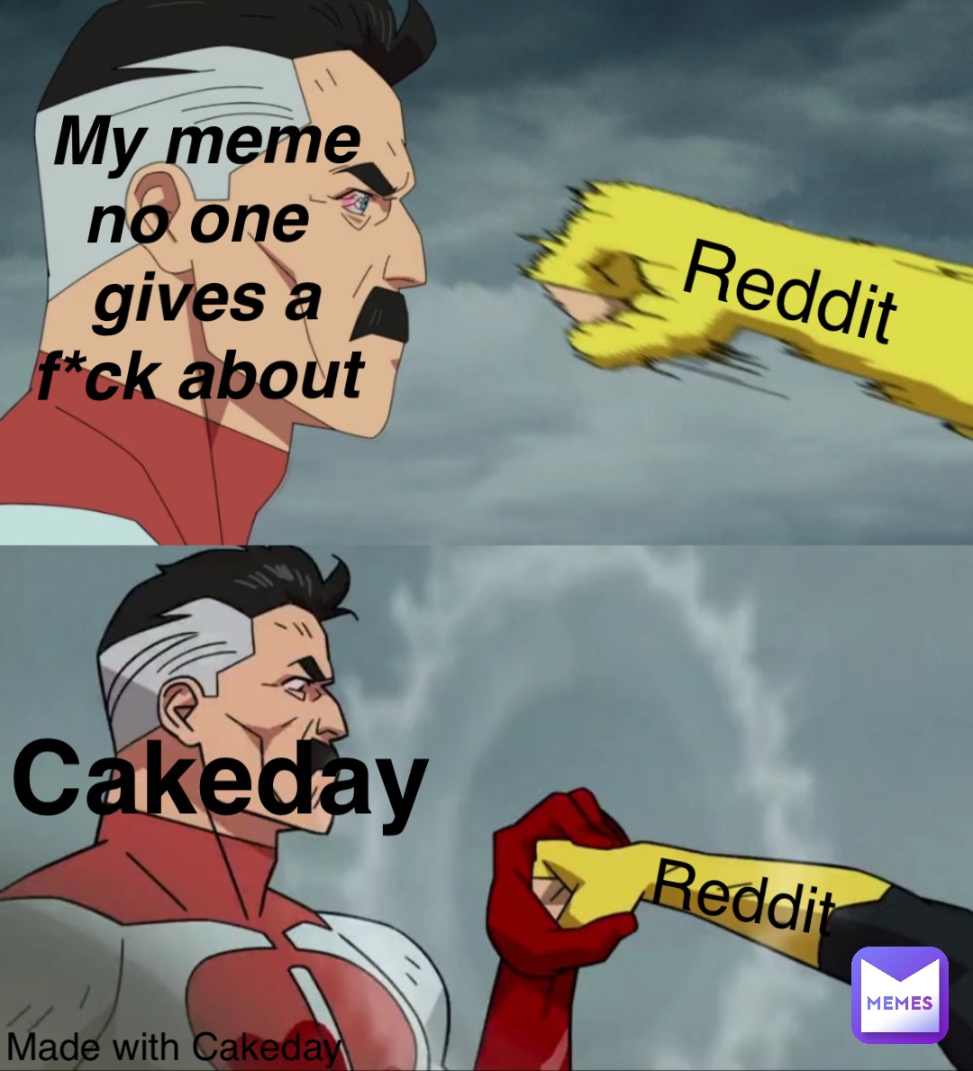 My meme no one gives a f*ck about Reddit Cakeday Reddit | @drarzt | Memes