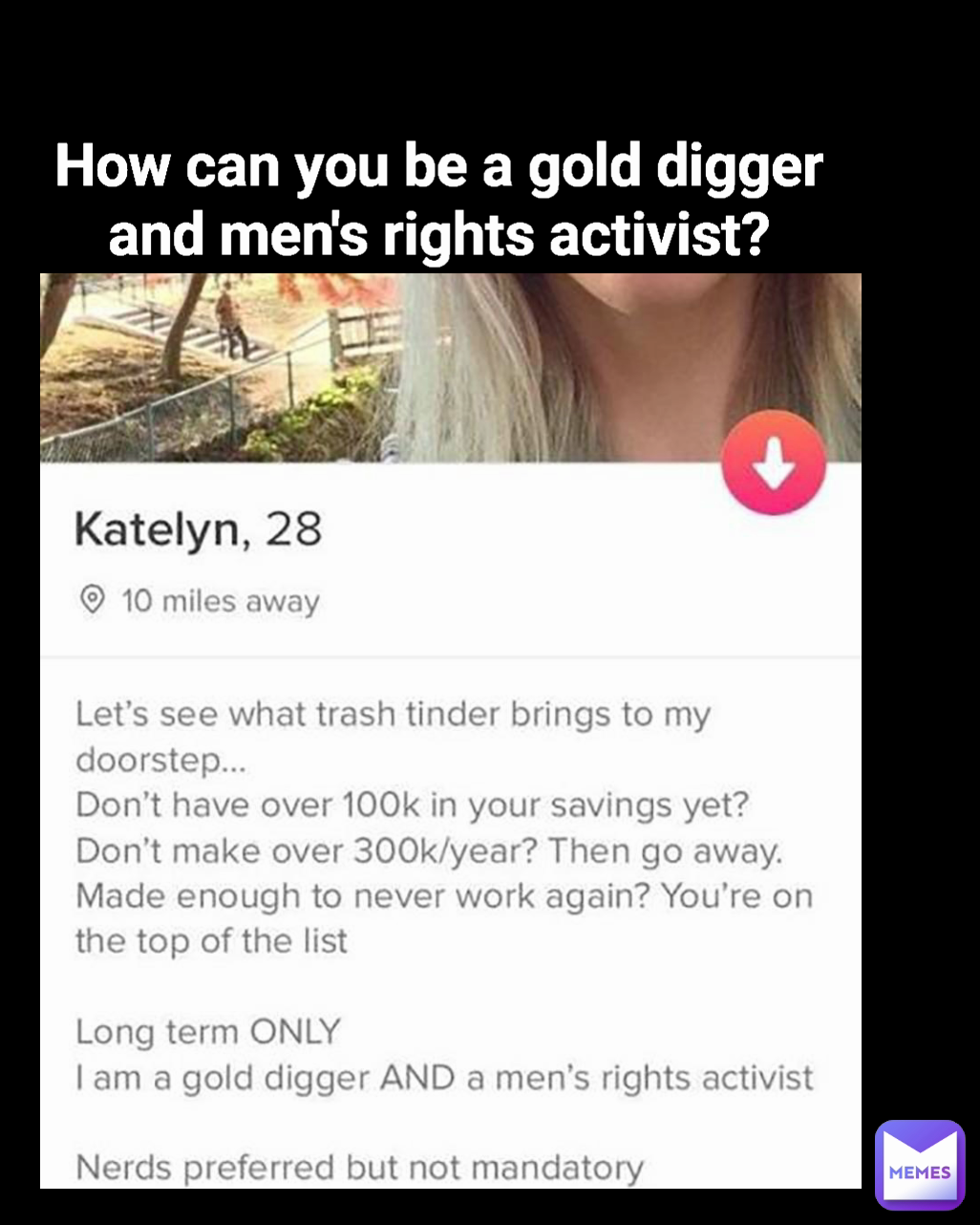 How can you be a gold digger and men's rights activist ...