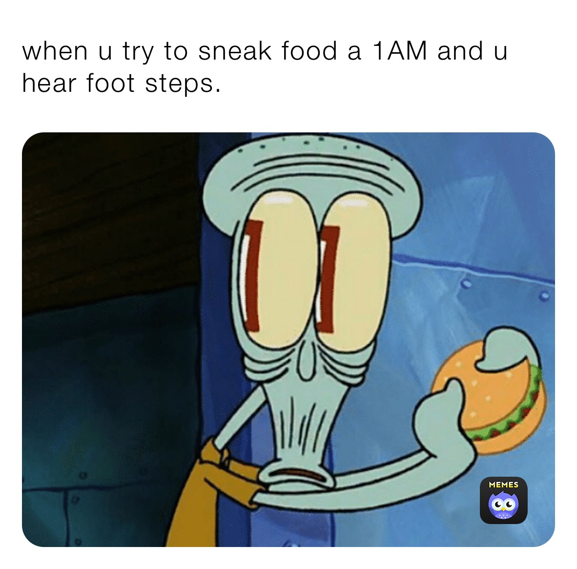 when u try to sneak food a 1AM and u hear foot steps. | @RonMemes | Memes