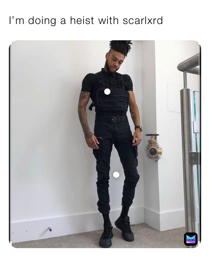 I’m doing a heist with scarlxrd | @mr_curryboi | Memes