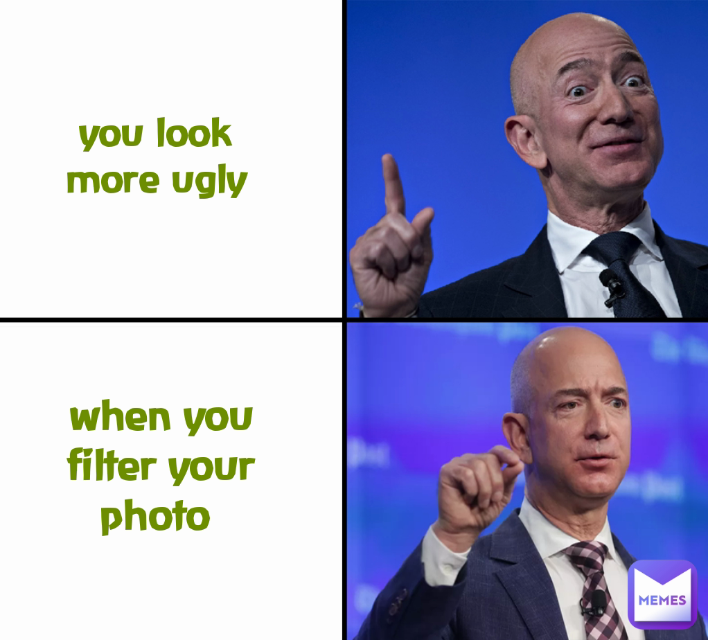 you look more ugly when you filter your photo | @kdas097 | Memes