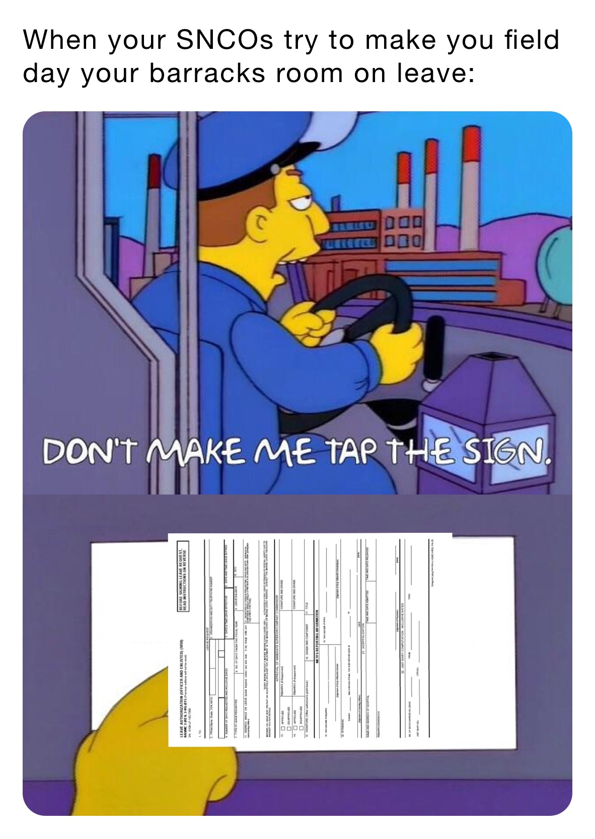 When your SNCOs try to make you field day your barracks room on leave ...