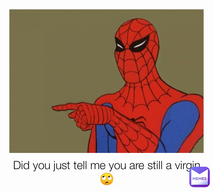 Did you just tell me you are still a virgin 🙄 | @Juanbeatrice2 | Memes