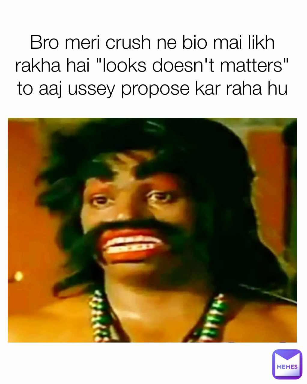 Bro meri crush ne bio mai likh rakha hai "looks doesn't matters" to aaj ...