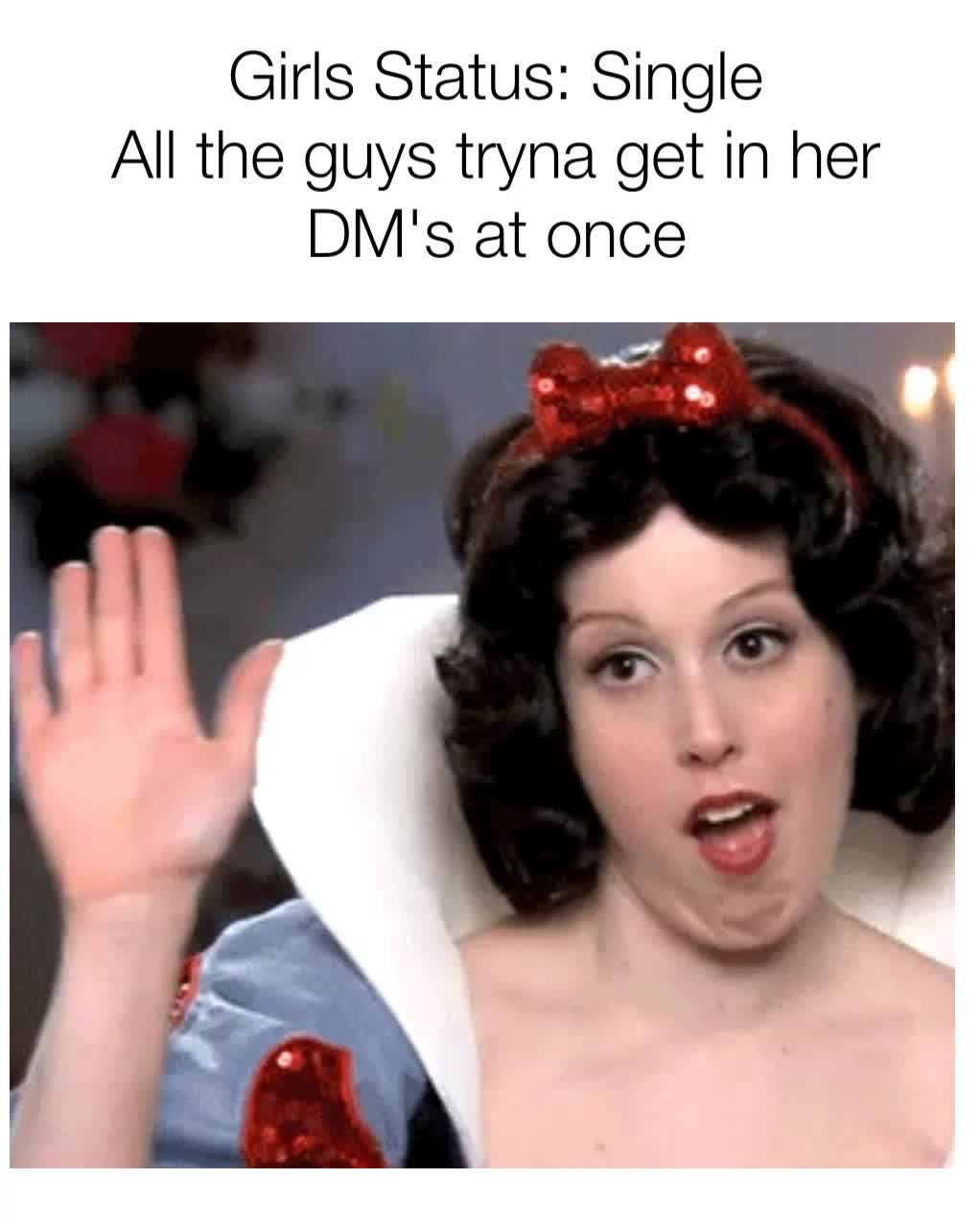 Girls Status: Single All the guys tryna get in her DM's at once ...