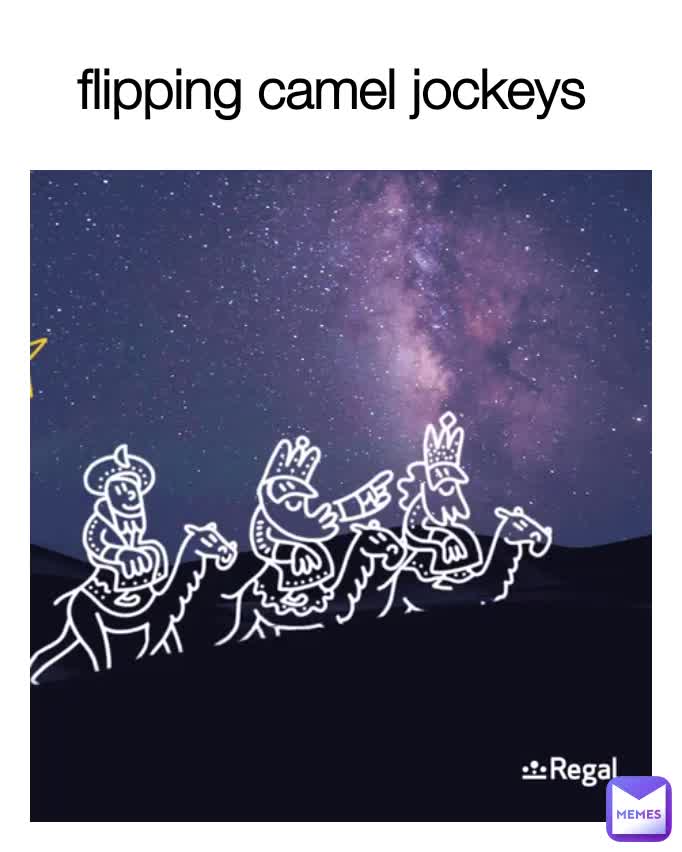 flipping camel jockeys | @jongewaardj | Memes