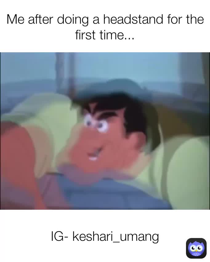 IG- keshari_umang Me after doing a headstand for the first time ...