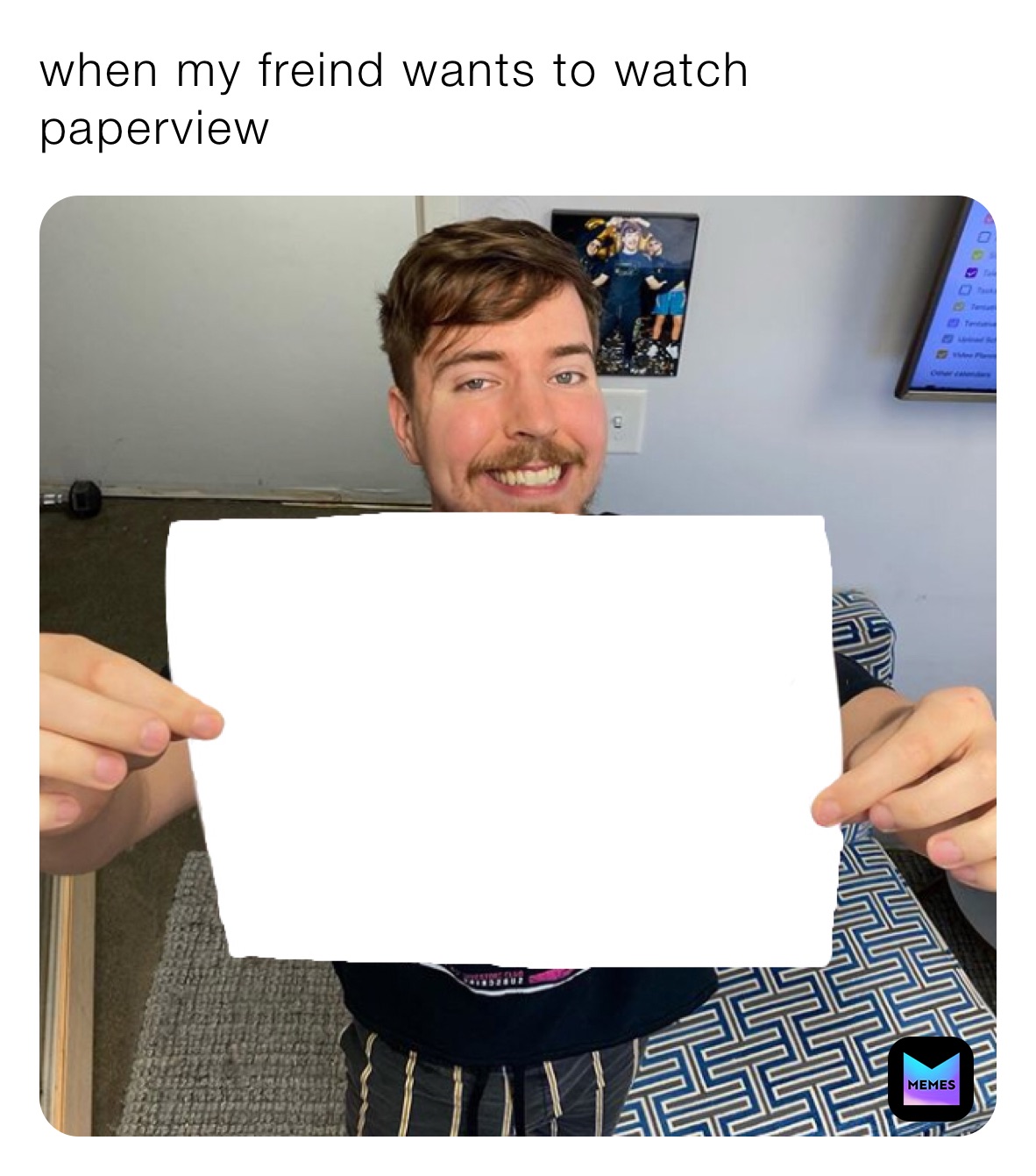 when my freind wants to watch paperview | @crispybuns259 | Memes